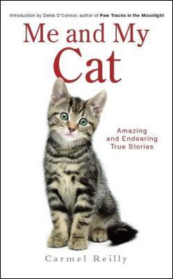 Me and My Cat: Amazing and Endearing True Stories by Carmel Reilly ...