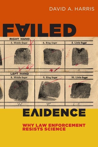 Failed Evidence: Why Law Enforcement Resists Science by David A. Harris ...