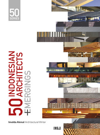50 Indonesian Architects + Emergings (50 Series, #1) by Imelda Akmal ...