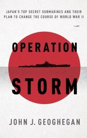 Operation Storm: Japan's Top Secret Submarines and Its Plan to Change ...