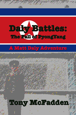 Daly Battles: The Fall of Pyongyang by Tony McFadden | Goodreads