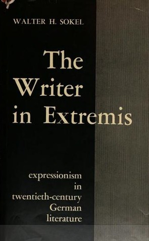 The Writer in Extremis: Expressionism in Twentieth Century German ...