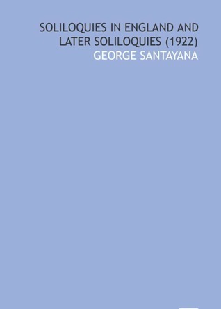 Soliloquies in England & Later Soliloquies (1922) by George Santayana ...