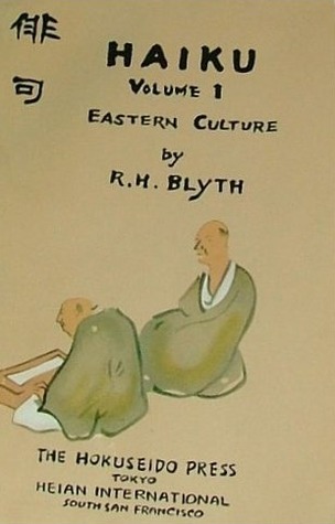 Haiku, Vol. 1: Eastern Culture by R.H. Blyth | Goodreads