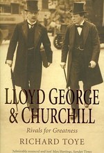 LLOYD GEORGE & CHURCHILL. Rivals for Greatness. by Richard Toye | Goodreads