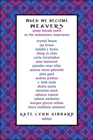 When We Become Weavers: Queer Female Poets on the Midwestern Experience ...