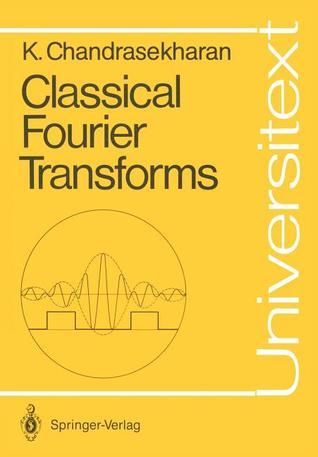 Classical Fourier Transforms by Komaravolu Chandrasekharan | Goodreads