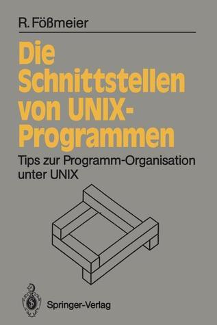 Die Schnittstellen von UNIX-Programmen: Tips zur Programm-Organisation ...