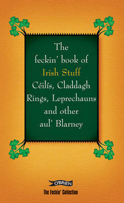 The Feckin' Book of Irish Stuff: Céilís, Claddagh rings, Leprechauns ...