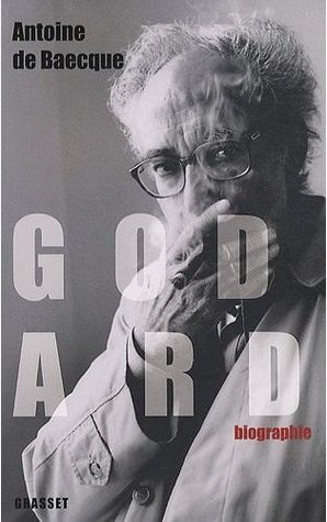 Godard by Antoine de Baecque | Goodreads