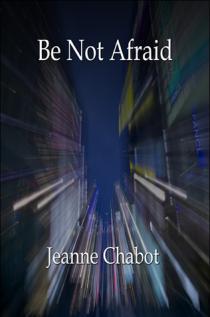 Be Not Afraid by Jeanne Chabot | Goodreads