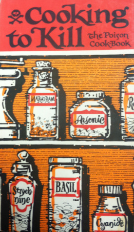 Cooking to Kill: the Poison Cook-Book by Ebenezer Murgatroyd | Goodreads