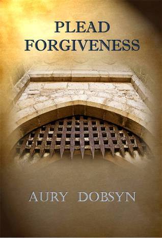 Plead Forgiveness (Loyalty, #1) by Aury Dobsyn | Goodreads