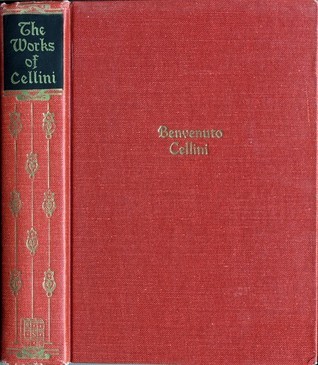 The Works of Cellini by Benvenuto Cellini | Goodreads