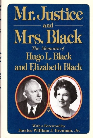 Mr. Justice and Mrs. Black: The Memoirs of Hugo L. Black and Elizabeth ...
