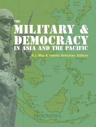 The Military & Democracy In Asia And The Pacific by R.J. May | Goodreads