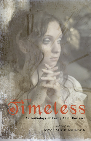 Timeless: an anthology of Young Adult romance by Joyce Shor Johnson ...