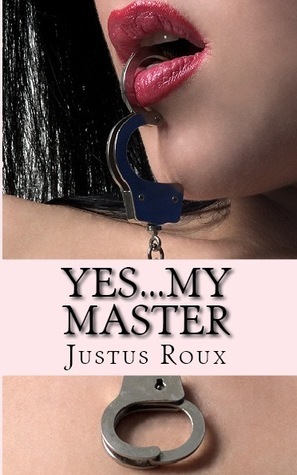 Yes...My Master (Master, #24) by Justus Roux | Goodreads