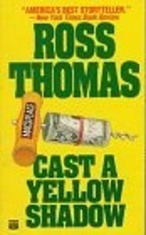 Cast a Yellow Shadow (Mac McCorkle, #2) by Ross Thomas | Goodreads