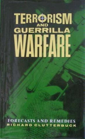 Terrorism And Guerrilla Warfare: Forecasts And Remedies by Richard ...