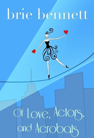 Of Love, Actors, and Acrobats by Brie Bennett | Goodreads