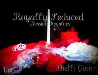 Royally Seduced: Mikhail's Story by Shelli Quinn | Goodreads