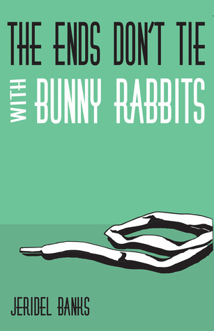 The Ends Don't Tie with Bunny Rabbits by Jeridel Banks | Goodreads