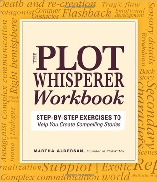 Plot Whisperer Workbook: Step-by-Step Exercises to Help You Create Compelling Stories by Martha ...