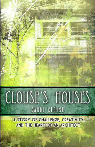 Clouse's Houses - A story of challenge, creativity, and the heart of an ...