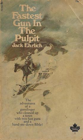 Fastest Gun in the Pulpit by Jack Ehrlich | Goodreads
