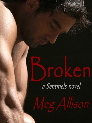 Broken (The Sentinels, #2) by Meg Allison | Goodreads