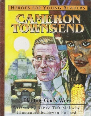 Cameron Townsend: Planting God's Word by Renee Taft Meloche | Goodreads