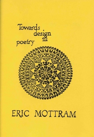 Towards Design in Poetry by Eric Mottram | Goodreads