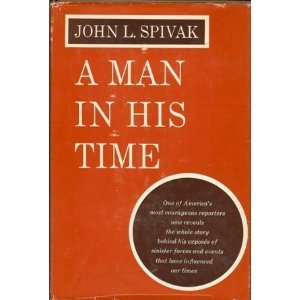 A Man in His Time by John Louis Spivak | Goodreads