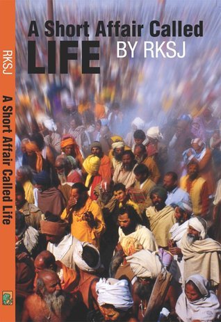 A Short Affair Called Life by RKSJ | Goodreads