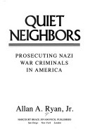 Quiet Neighbors: Prosecuting Nazi War Criminals in America by Allan A. Ryan | Goodreads