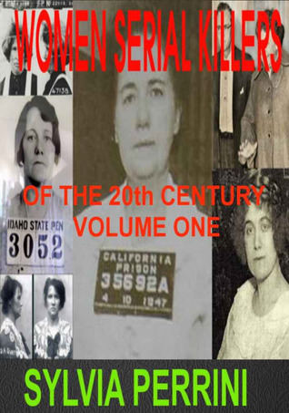 Women Serial Killers of the 20th Century - Volume one by Sylvia Perrini ...