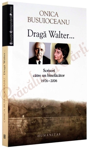 Dragă Walter... by Onica Busuioceanu | Goodreads