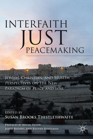 Interfaith Just Peacemaking: Jewish, Christian, and Muslim Perspectives ...
