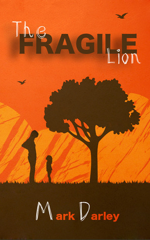 The Fragile Lion by Mark Darley | Goodreads