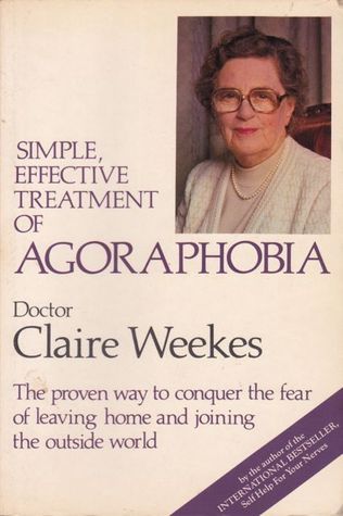Agoraphobia: Simple Effective Treatment by Claire Weekes | Goodreads