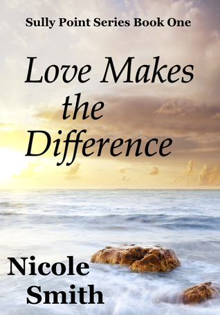 Love Makes the Difference (Sully Point, #1) by Nicole Smith | Goodreads