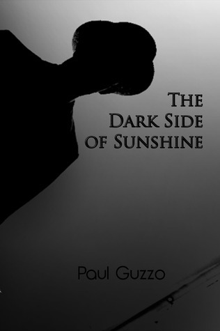 The Dark Side of Sunshine by Paul Guzzo | Goodreads