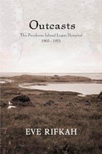 Outcasts: The Penikese Island Leper Hospital 1905-1921 by Eve Rifkah ...