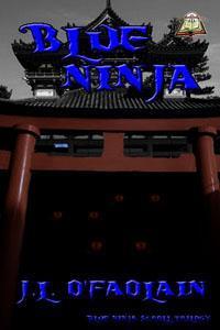 Blue Ninja (Blue Ninja Scrolls, #1) by J.L. O'Faolain | Goodreads