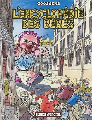 L'encyclopédie des bébés: L'intégrale by Daniel Goossens | Goodreads