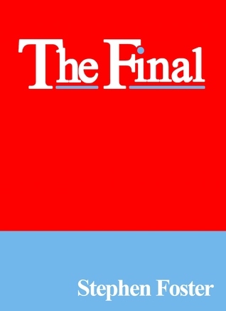 The Final by Stephen Foster | Goodreads