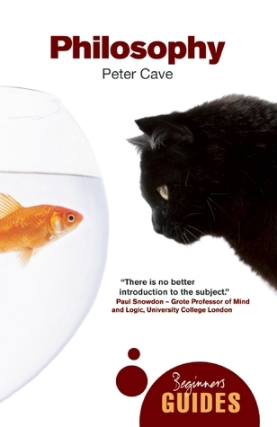 Philosophy: A Beginner's Guide (Beginner's Guides) by Peter Cave ...