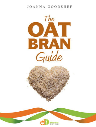 The Oat Bran Guide (Delicious Dieting) by Joanna Goodshef | Goodreads