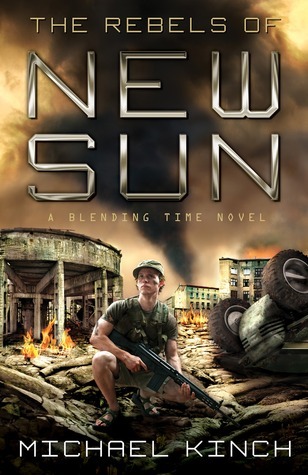 The Rebels of New Sun (The Blending Time, #3) by Michael Kinch | Goodreads
